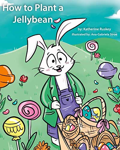 How to Plant a Jellybean: Ruskey, Katherine, Stroe, Ana Gabriela ...