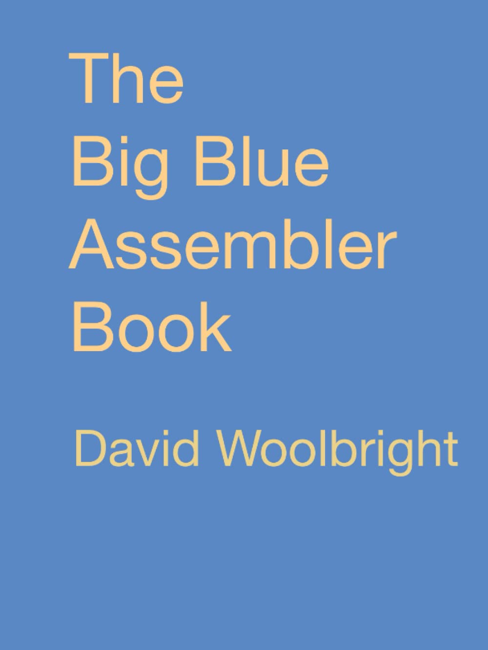 The Big Blue Assembler Book: Woolbright, Dr. David E, Woolbright, Dr ...