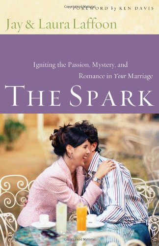 The Spark: Igniting the Passion, Mystery, and Romance in Your Marriage ...