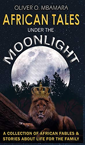 African Tales Under The Moonlight: A Collection Of African Fables ...