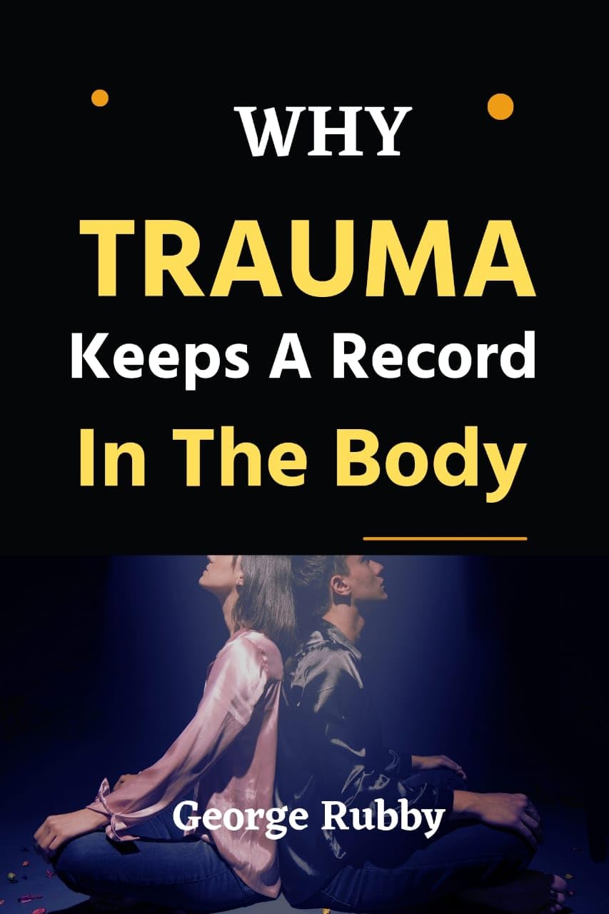 Why Trauma Keeps A Record In The Body: Transforming your brain ...
