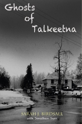 Ghosts of Talkeetna: Sarah J. Birdsall, Jonathan Durr: 9780615842615 ...