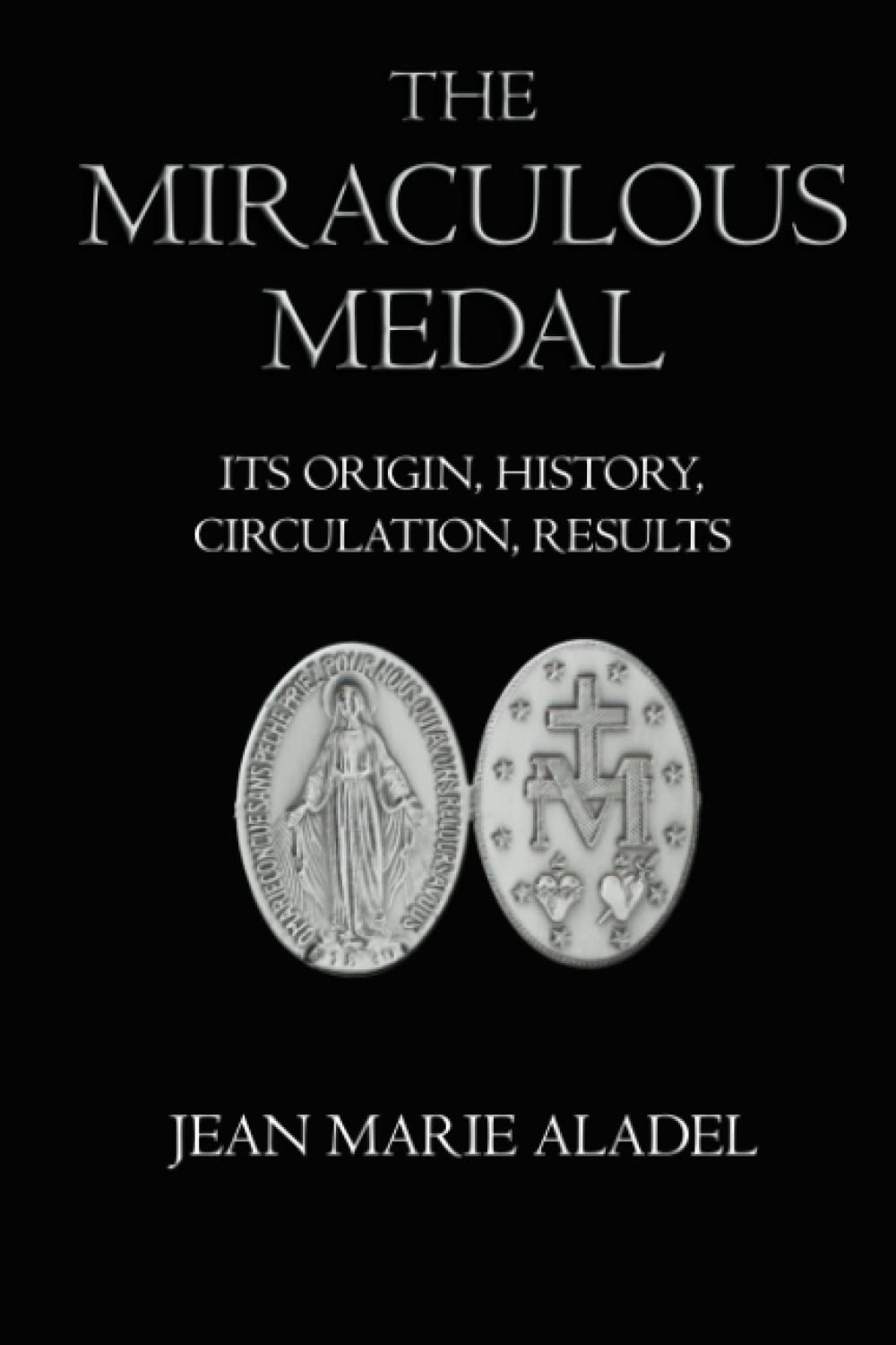 The Miraculous Medal: Aladel, Jean Marie: 9798394255281: Amazon.com: Books