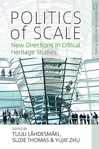 Politics of Scale: New Directions in Critical Heritage Studies ...