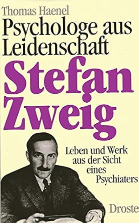 Stefan Zweig, Psychologe aus Leidenschaft: Leben und Werk aus der Sicht ...