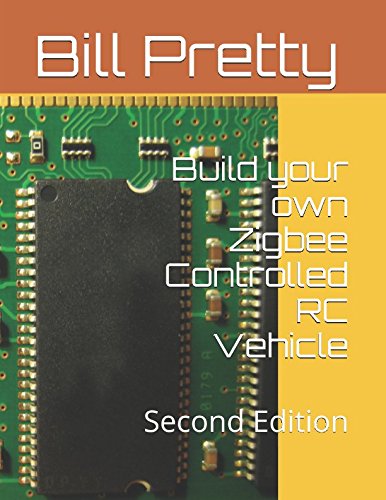 Build your own Zigbee Controlled RC Vehicle: Second Edition (Build you ...