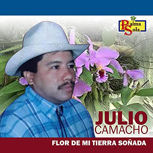Amazon Music - Julio CamachoのFlor De Mi Tierra Soñada - Amazon.co.jp