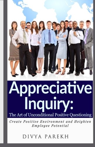 Amazon.com: Appreciative Inquiry: The Art of Unconditional Positive ...
