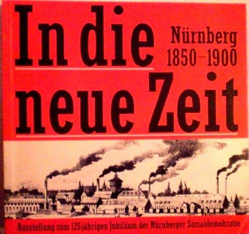 In die neue Zeit - Nürnberg 1850-1900. Eine Ausstellung des ...