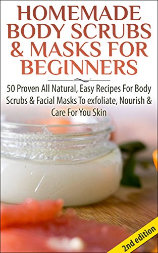 Amazon.com: Homemade Body Scrubs & Masks For Beginners 2nd Edition: 50 ...