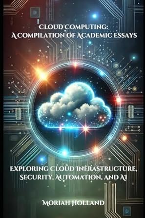 Amazon.com: Cloud Computing: A Compilation of Academic Essays: Exploring Cloud Infrastructure ...