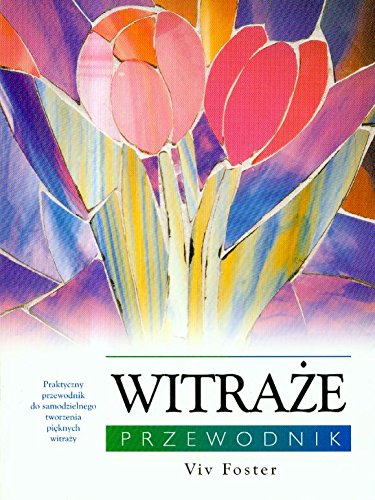 Witraze. Przewodnik do samodzielnego tworzenia witrazy: Viv Foster ...