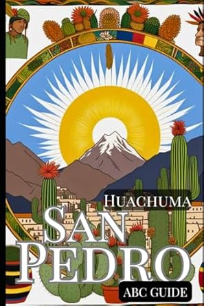 "ABC Guide to San Pedro - Huachuma": The Medicinal Plant and Shaman ...