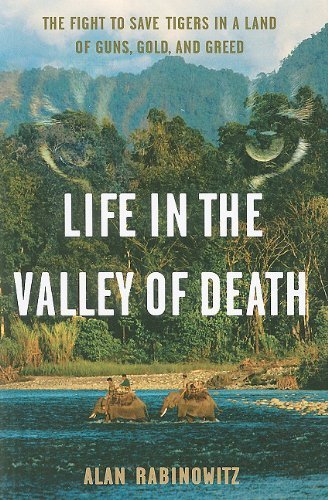 Life in the Valley of Death: The Fight to Save Tigers in a Land of Guns ...