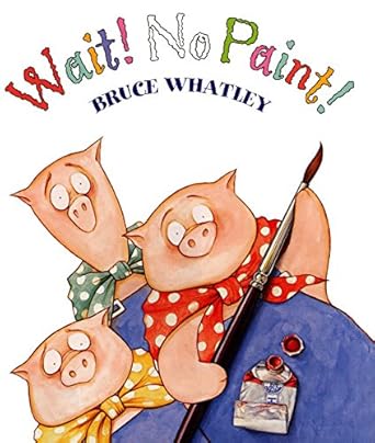 Wait! No Paint!: Whatley, Bruce, Whatley, Bruce: 9780060282707: Amazon ...