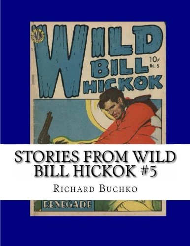 Stories From Wild Bill Hickok #5: Classic Comics from the 1950s: Buchko ...