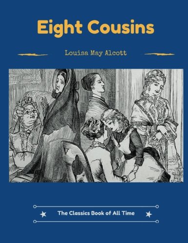 Eight Cousins: Alcott, Louisa May: 9781548038335: Amazon.com: Books