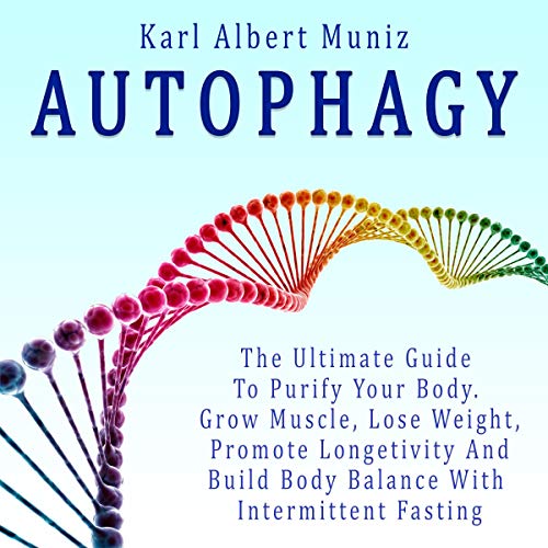 Autophagy: The Ultimate Guide to Purify Your Body, Grow Muscle, Lose ...
