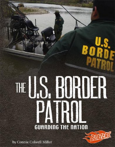 The U.S. Border Patrol: Guarding the Nation (Blazers; Line of Duty ...