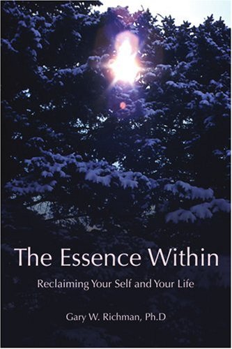 The Essence Within: Reclaiming Your Self And Your Life: Gary Richman ...