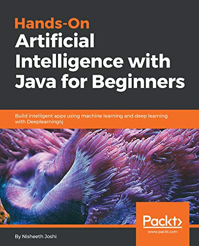 Hands-On Artificial Intelligence with Java for Beginners: Build ...