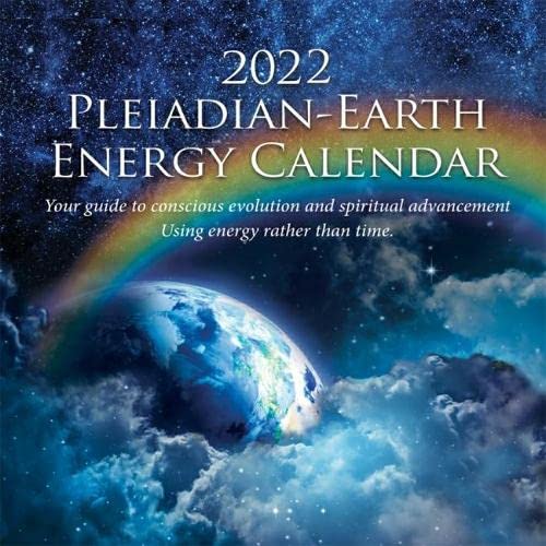 2022 Pleiadian-Earth Energy Calendar: Your Guide to Conscious Evolution ...