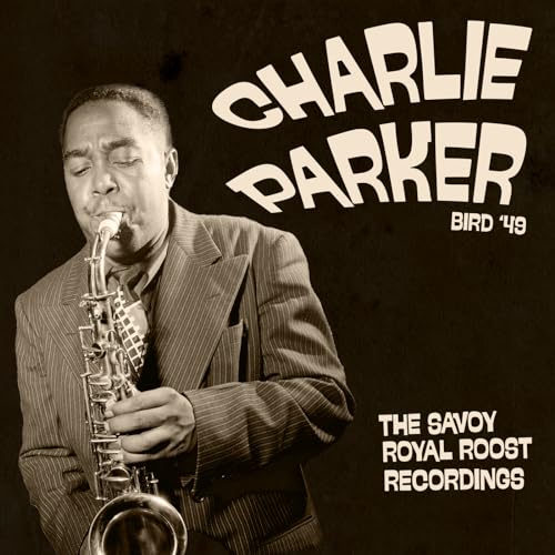 Play Bird ’49: The Savoy Royal Roost Recordings by Charlie Parker on ...