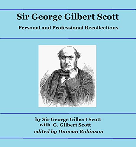 Sir George Gilbert Scott: Personal and Professional Recollections ...