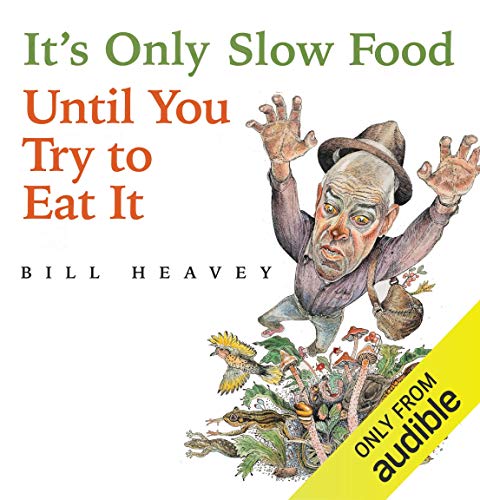 It's Only Slow Food Until You Try to Eat It: Misadventures of a ...