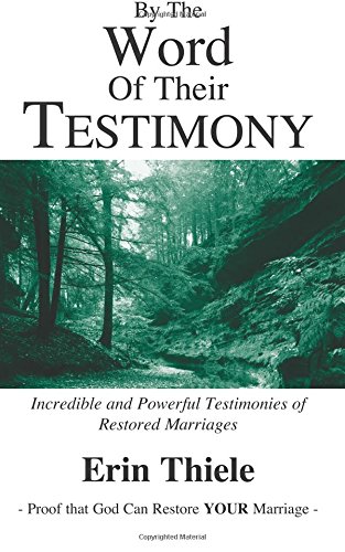 By the Word of Their Testimony: Incredible and Powerful Testimonies of ...