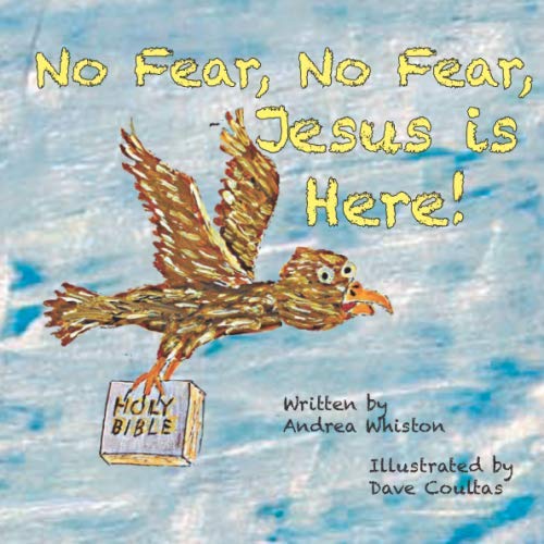 No Fear, No Fear, Jesus is Here! (Being Like Jesus!): Whiston, Andrea ...