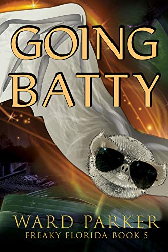 Going Batty: A humorous paranormal novel (Freaky Florida Book 5 ...