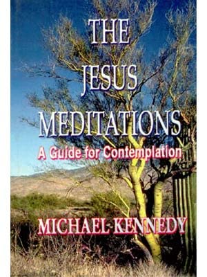 The Jesus Meditations: A Guide for Contemplation : Michael Kennedy ...