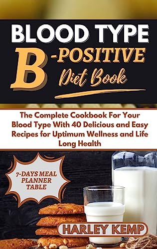 BLOOD TYPE B-POSITIVE DIET BOOK: The Complete cookbook for Your Blood ...