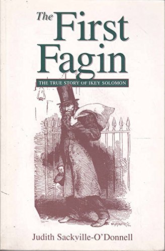 The First Fagin the True Story of Ikey Solomon: Sackville-O"Donnell ...