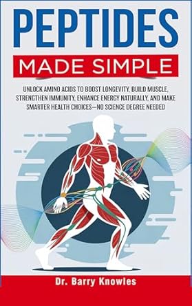 Peptides Made Simple: Unlock Amino Acids to Boost Longevity, Build ...