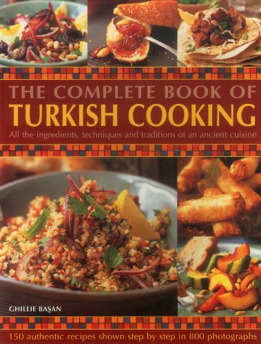 The Complete Book of Turkish Cooking: All the Ingredients, Techniques ...