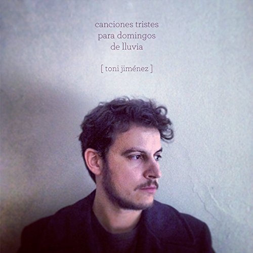 Amazon.com: Canciones Tristes para Domingos de Lluvia : Toni Jiménez ...
