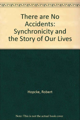 There Are No Accidents: Synchronicity and the Story of Our Lives ...