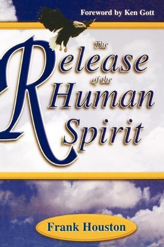 The Release of the Human Spirit: Frank Houston, Ken Gott: 9780768420197 ...