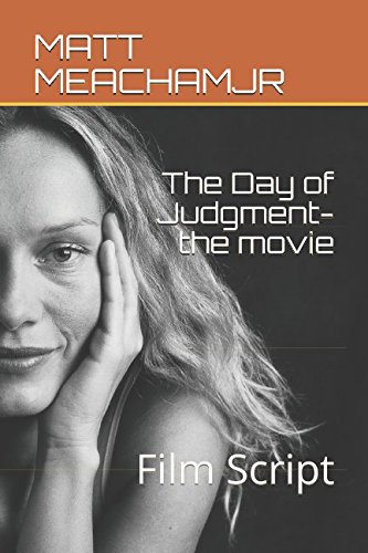 The Day of Judgment- the movie: Film Script: MEACHAMJR, MATT ...
