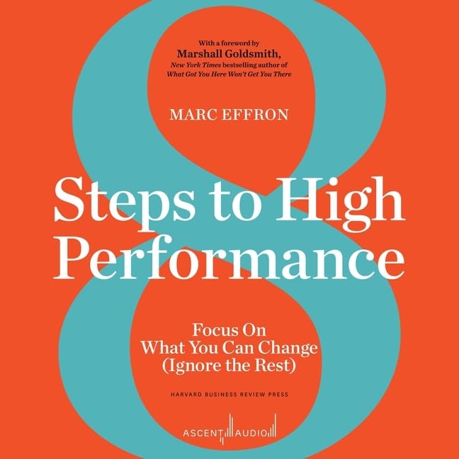 8 Steps to High Performance: Focus On What You Can Change (Ignore the ...