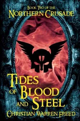 Tides of Blood and Steel: Book II of the Northern Crusade: Freed ...