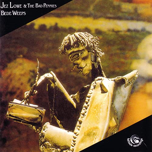 Play Bede Weeps by Jez Lowe and the Bad Pennies on Amazon Music
