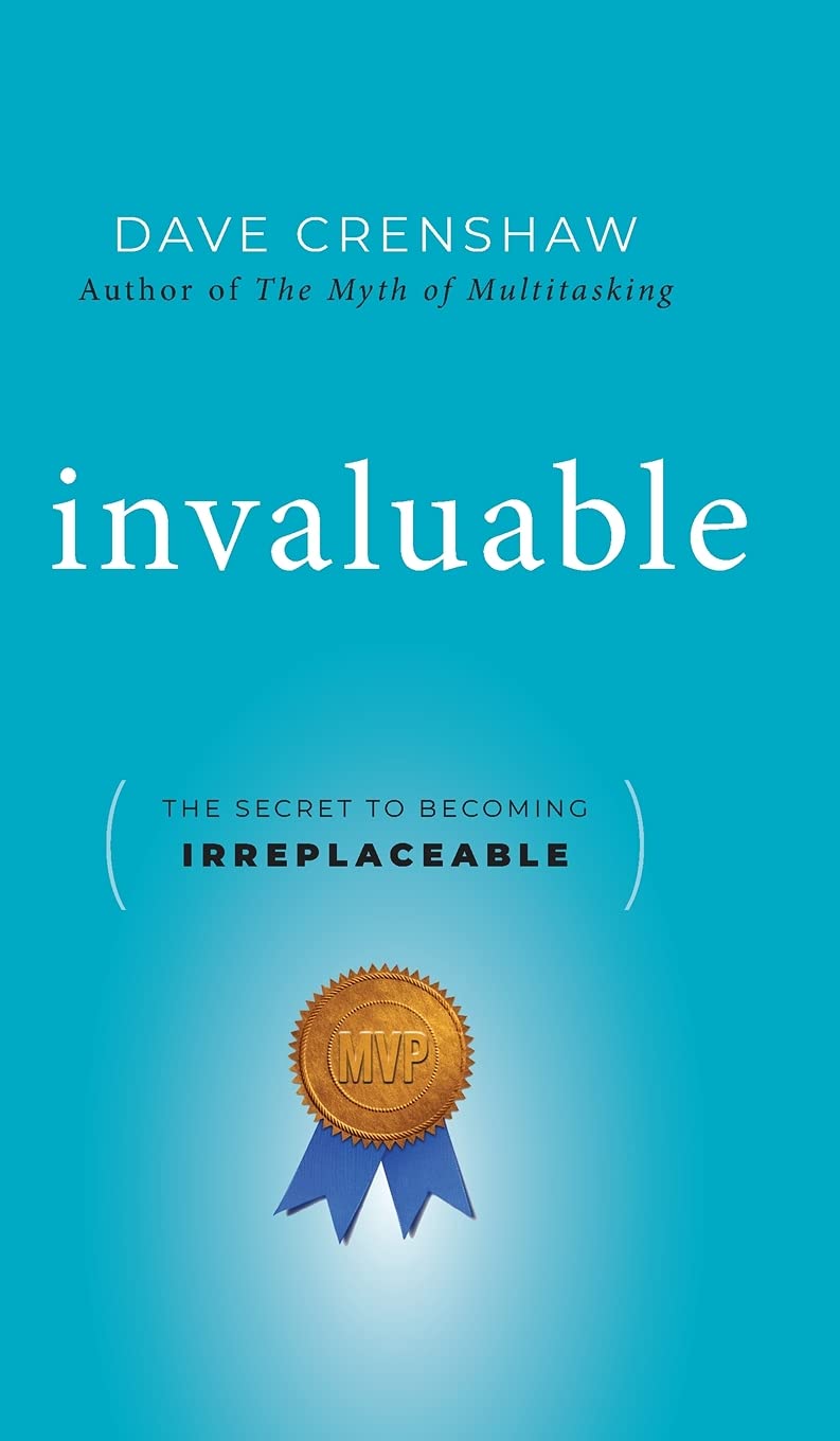 Invaluable: The Secret to Becoming Irreplaceable: Crenshaw, Dave ...