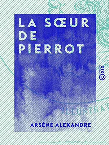 La Sœur de Pierrot (French Edition) eBook : Alexandre, Arsène: Amazon ...