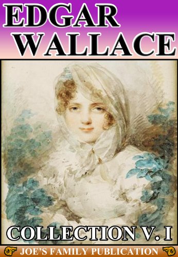 Edgar Wallace Collection Volume I: 11 Works. (The Four Just Men ...
