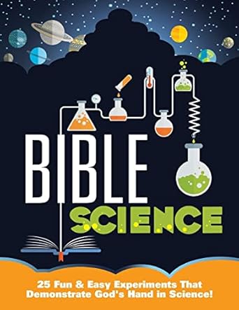 Bible Science: 25 Fun & Easy Experiments That Show God's Hand in ...