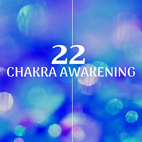 22 Songs for Chakra Awakening - Find Balance and Inner Peace with the Most Soothing Relaxing ...