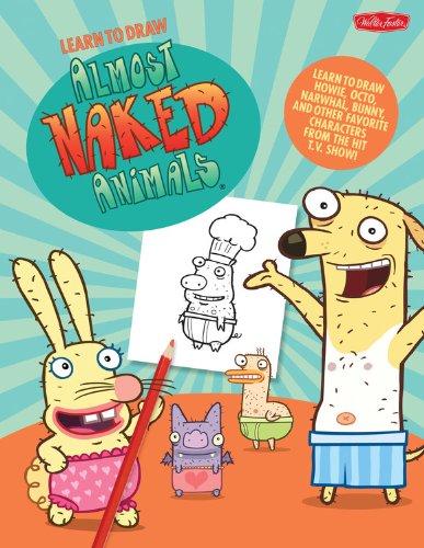 Learn to Draw Almost Naked Animals: Learn to draw Howie, Octo, Narwhal ...